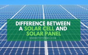 The Difference Between Solar Cell and Solar Panel